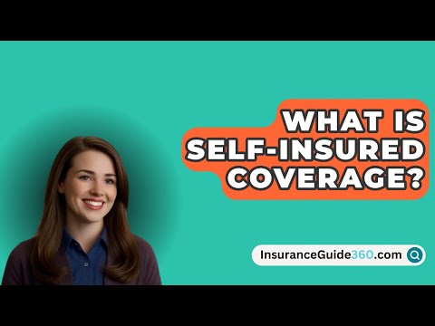 What Is Self-Insured Coverage? - InsuranceGuide360.com