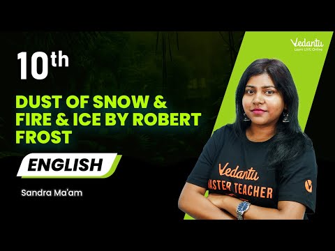 Dust of Snow & Fire & Ice by Robert Frost | Class 10 English | Sandra Ma'am