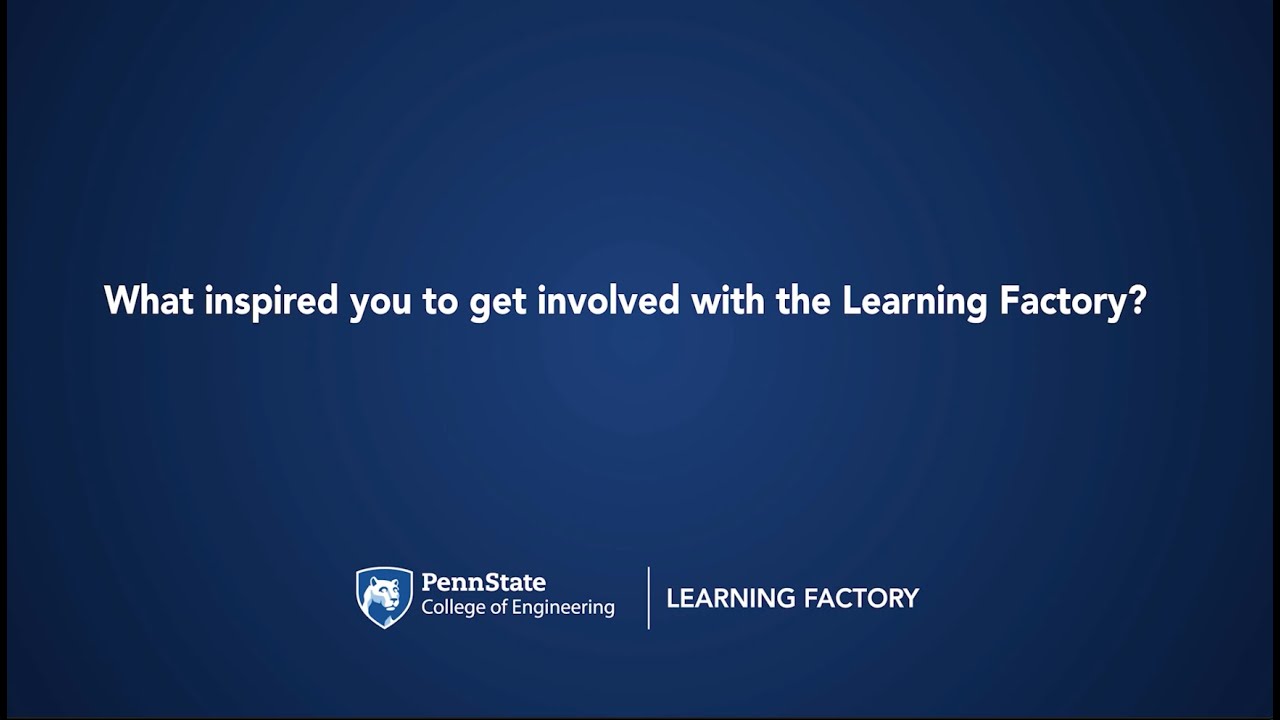 What inspired you to get involved with the Learning Factory?