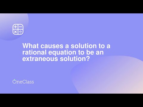 What causes a solution to a rational equation to be an extraneous solution? When there is more tha