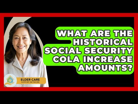 What Are The Historical Social Security COLA Increase Amounts? - Elder Care Support Network