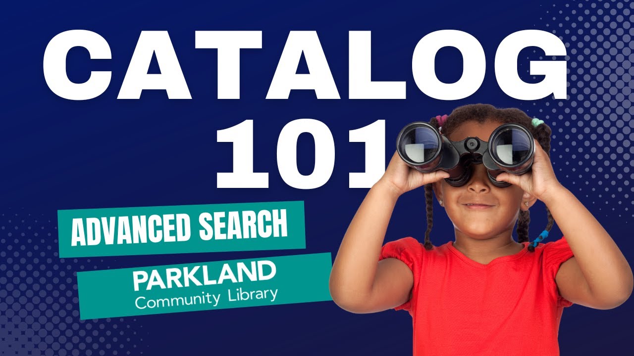 Catalog 101 - Lesson 4: Advanced Search - Parkland Community Library