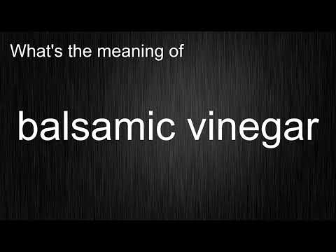 What's the meaning of "balsamic vinegar", How to pronounce balsamic vinegar?
