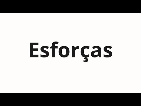 How to pronounce Esforças