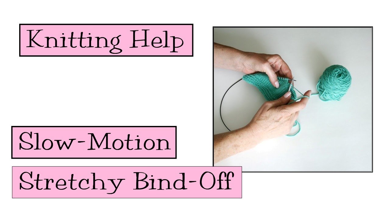 Knitting Help - Slow Motion Stretchy Bind-Off