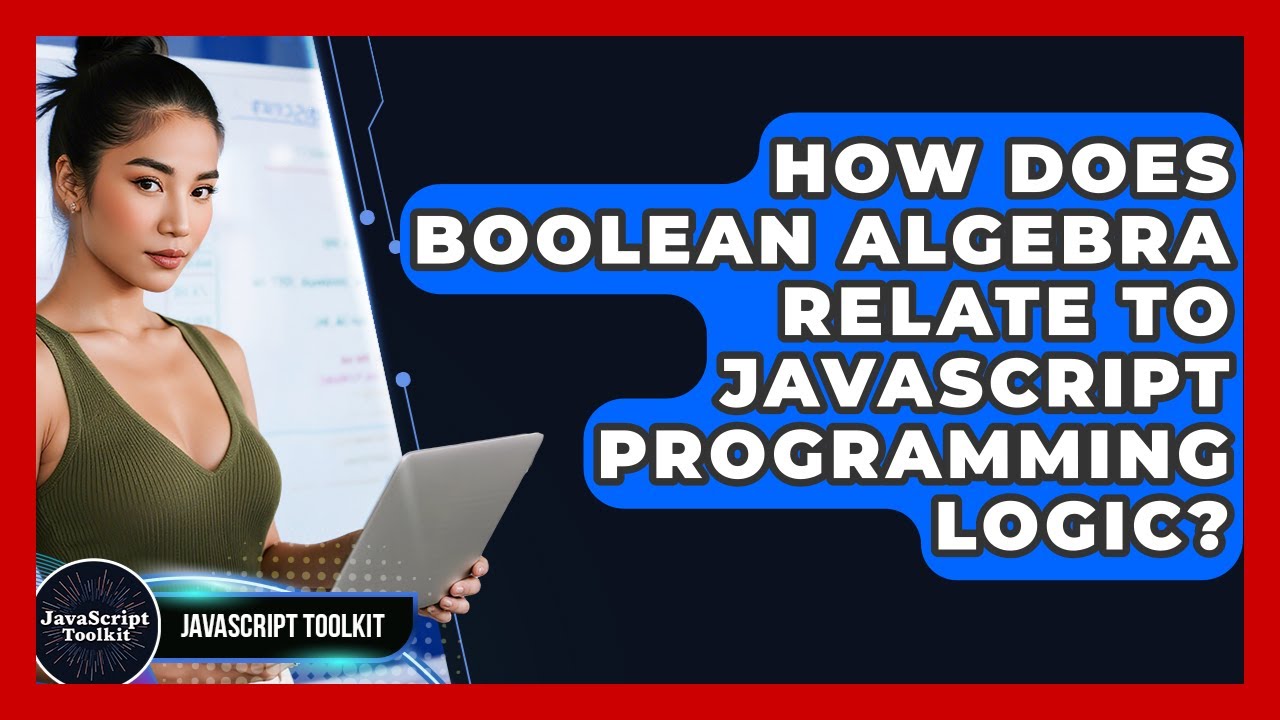 How Does Boolean Algebra Relate To JavaScript Programming Logic? - JavaScript Toolkit