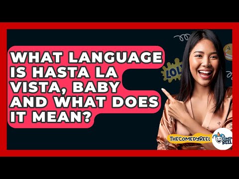 What Language Is Hasta La Vista, Baby And What Does It Mean? - The Comedy Reel