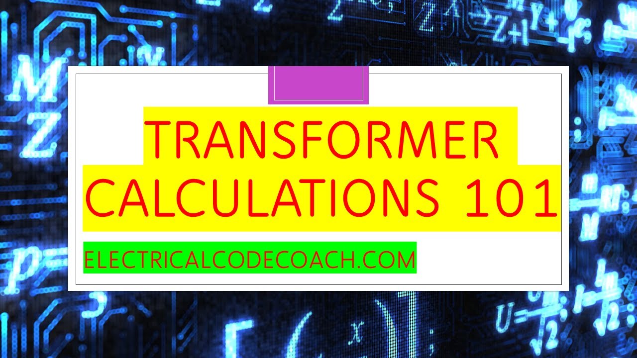 TRANSFORMER CALCULATIONS 101 Over-current protection Turn Ratios and More!!! Master Electrician prep