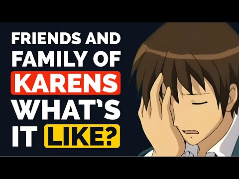 Friends and Family of KARENS, What's is it Like? - Reddit Podcast