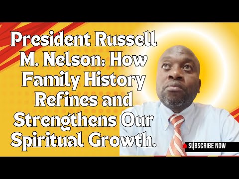 President Russell M. Nelson: How Family History Refines and Strengthens Our Spiritual Growth.