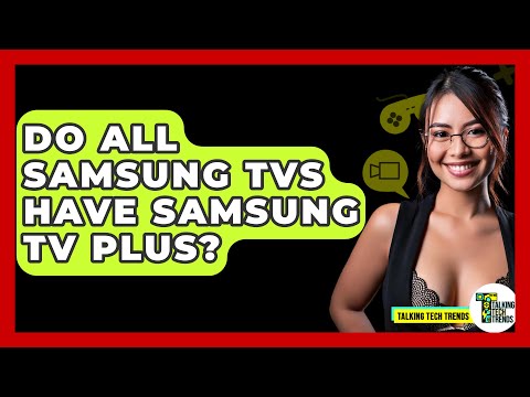 Do All Samsung TVs Have Samsung TV Plus? - Talking Tech Trends