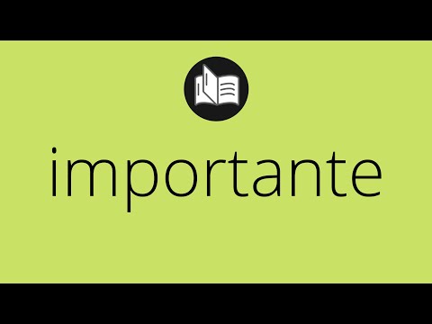 Que significa IMPORTANTE • importante SIGNIFICADO • importante DEFINICIÓN • Que es IMPORTANTE