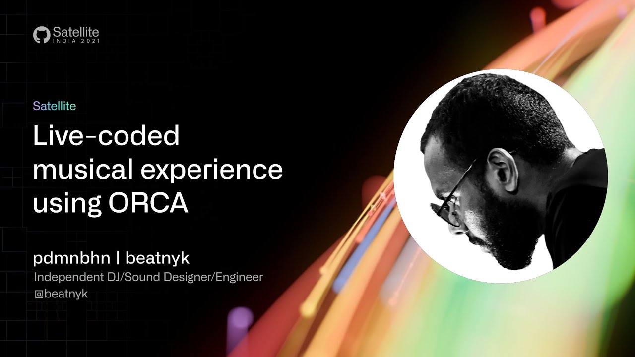 GitHub Satellite India 2021 - Opening performance: live-coded musical experience using ORCA