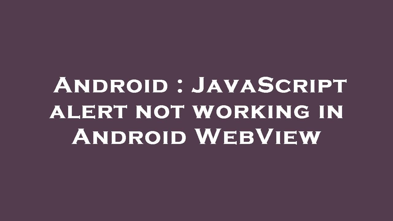 Android : JavaScript alert not working in Android WebView
