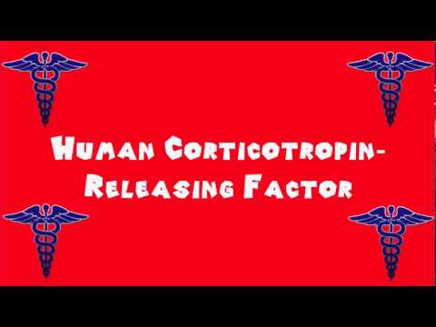 Pronounce Medical Words ― Human Corticotropin―Releasing Factor
