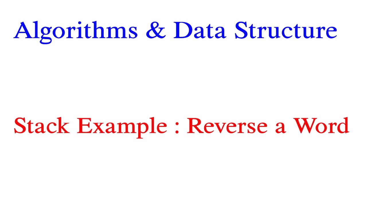 Stack Example : Reverse a word