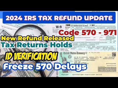 2024 IRS TAX REFUND UPDATE - New Refunds Released, Freeze 570, Tax Holds, ID Verification