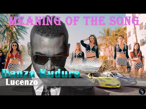The Hidden Meaning Behind "Danza Kuduro" by Lucenzo: Explained!