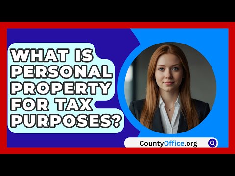 What Is Personal Property For Tax Purposes? - CountyOffice.org