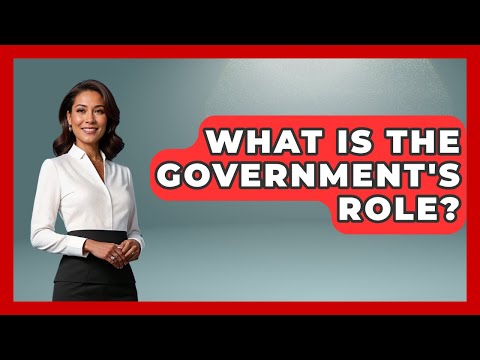 What Is The Government's Role? - Learn About Economics
