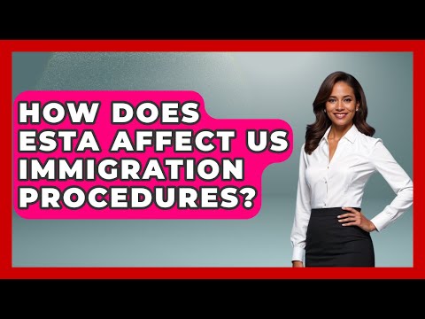 How Does ESTA Affect US Immigration Procedures? - US Citizenship Immigration Guide
