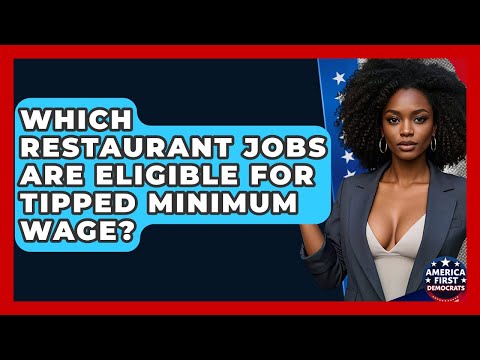 Which Restaurant Jobs Are Eligible For Tipped Minimum Wage? - America First Democrats