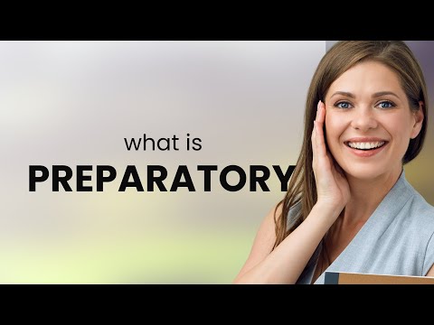 Preparatory — meaning of PREPARATORY