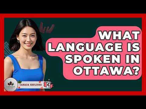 What Language Is Spoken In Ottawa? - Canada Explored