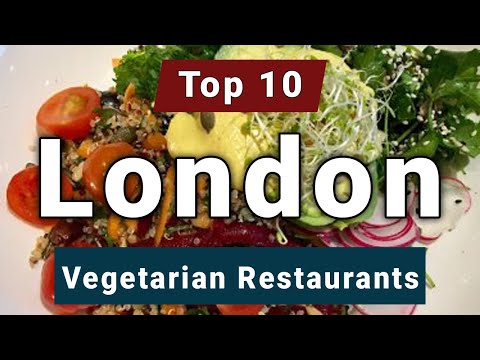 Top 10 Best Vegetarian Restaurants to Visit in London | England - English