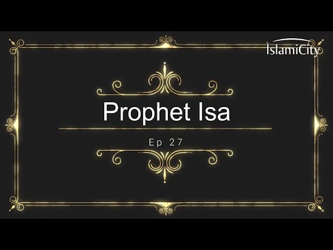 Prophets in Quran Ep. 27: Prophet Isa (Jesus) (AS)