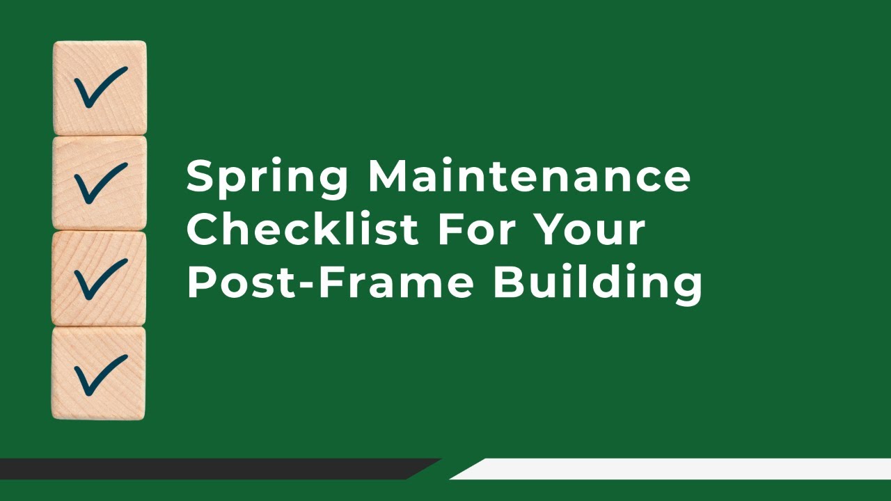 Spring Maintenance Checklist For Your Post-Frame Building