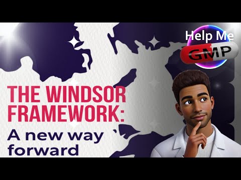 Windsor Framework & Pharma | GMP, Brexit & Regulatory Impact Explained @HelpMeGMP