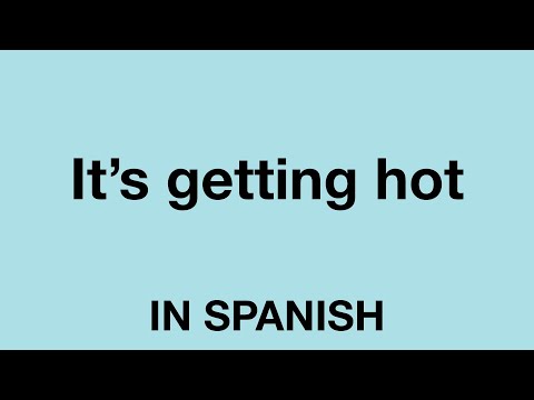 How To Say (It's getting hot) In Spanish