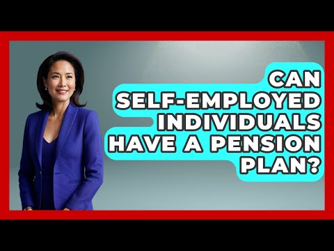Can Self-Employed Individuals Have A Pension Plan? - Learn About Economics