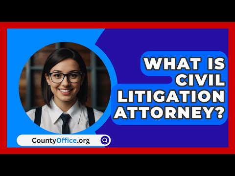 What Is Civil Litigation Attorney? - CountyOffice.org