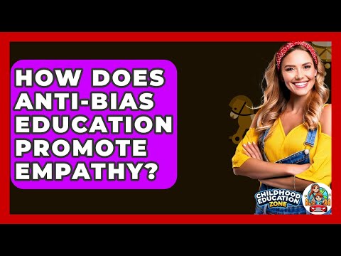 How Does Anti-Bias Education Promote Empathy? - Childhood Education Zone