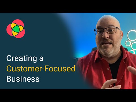Creating a Customer Focused Business