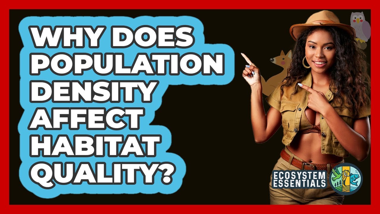 Why Does Population Density Affect Habitat Quality?