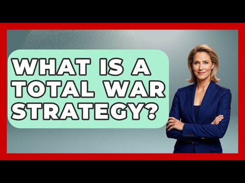What Is A Total War Strategy? - Military History HQ