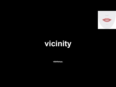 vicinity (vizinhança.) How to Pronounce and definitions