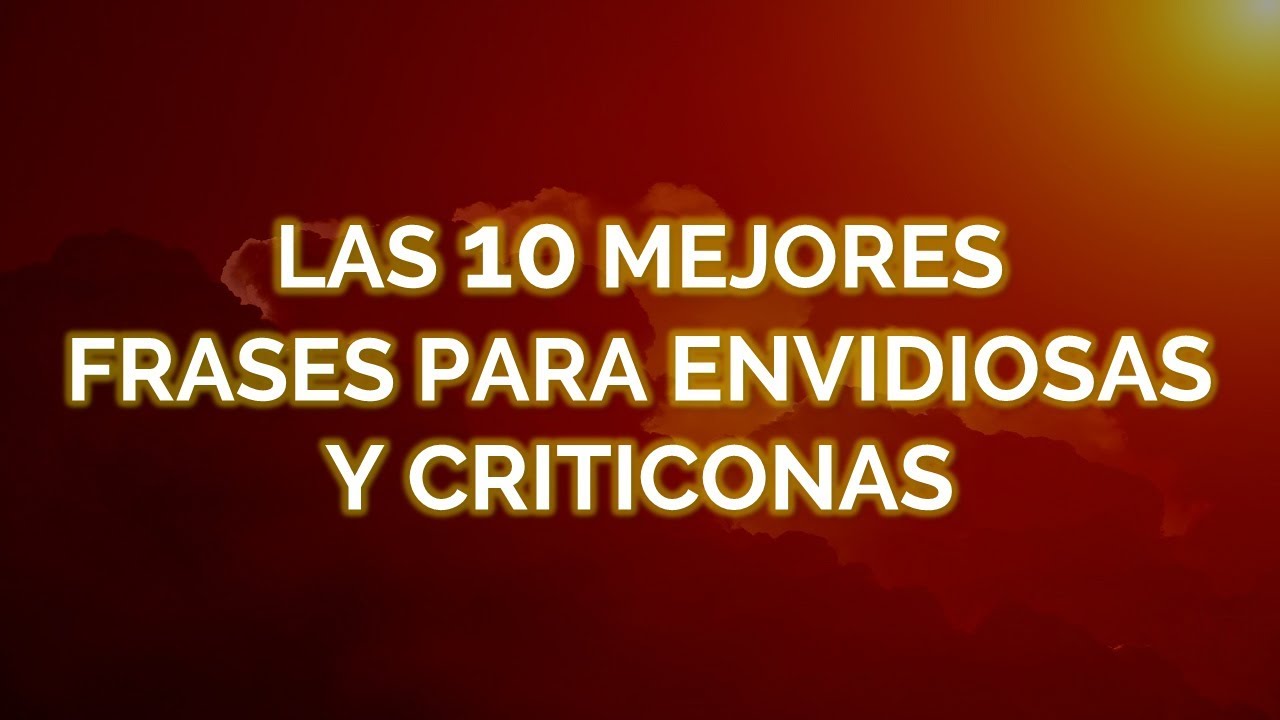 Las 10 Mejores Frases Para Envidiosas y Criticonas