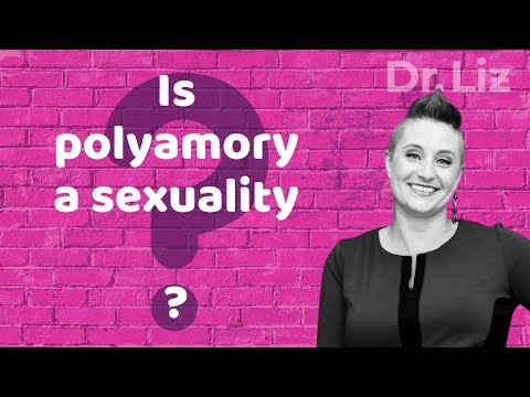 Is polyamory a sexuality? - Dr. Liz