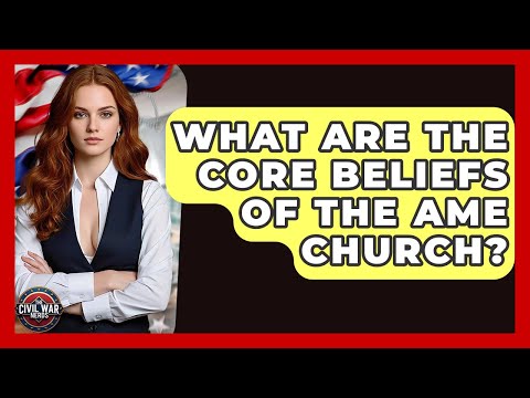 What Are The Core Beliefs Of The AME Church? - The Civil War Nerds