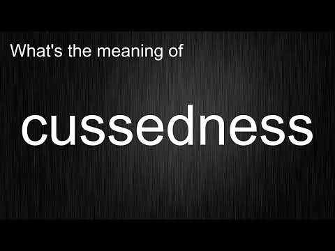 What's the meaning of "cussedness", How to pronounce cussedness?