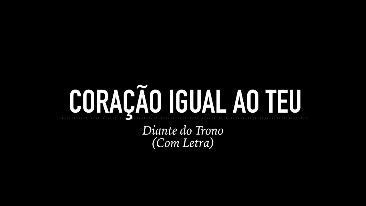 Coração Igual ao Teu - Diante do Trono (Com Letra)