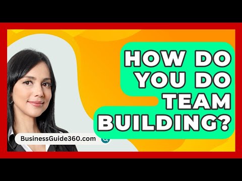 How Do You Do Team Building? - BusinessGuide360.com