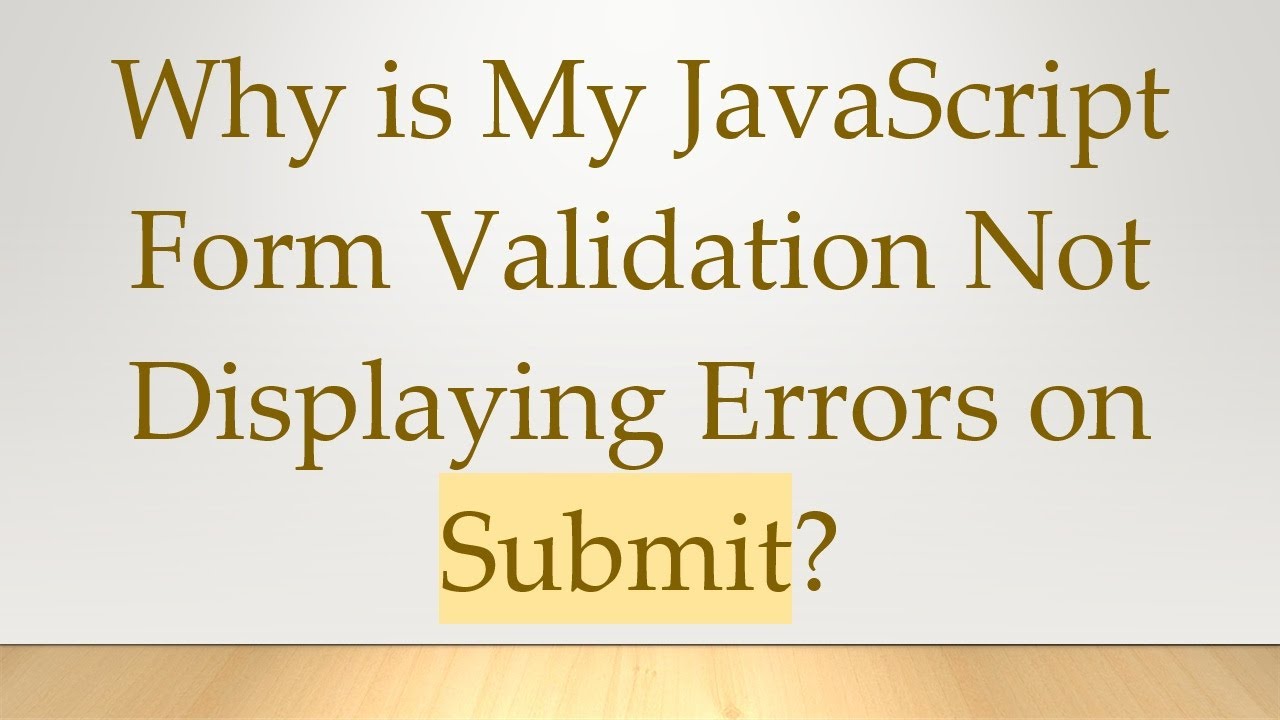 Why is My JavaScript Form Validation Not Displaying Errors on Submit?