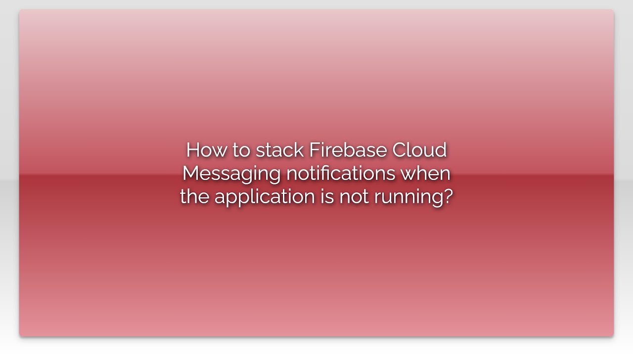 How to stack Firebase Cloud Messaging notifications when the application is not running?