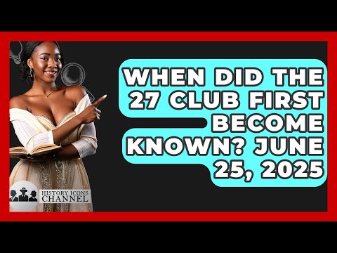 When Did the 27 Club First Become Known? June 25, 2025 - History Icons Channel