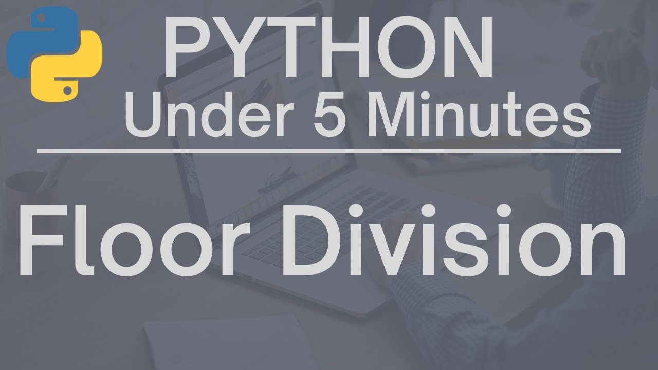 Python Under 5 Minutes: Floor Division
